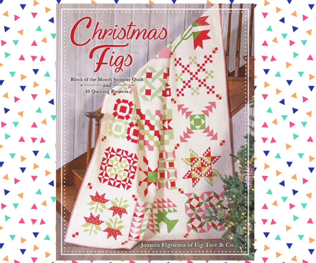 Christmas Figs, Block of the Month Sampler Quilt and 10 Quilting Projects Book by Joanna ...