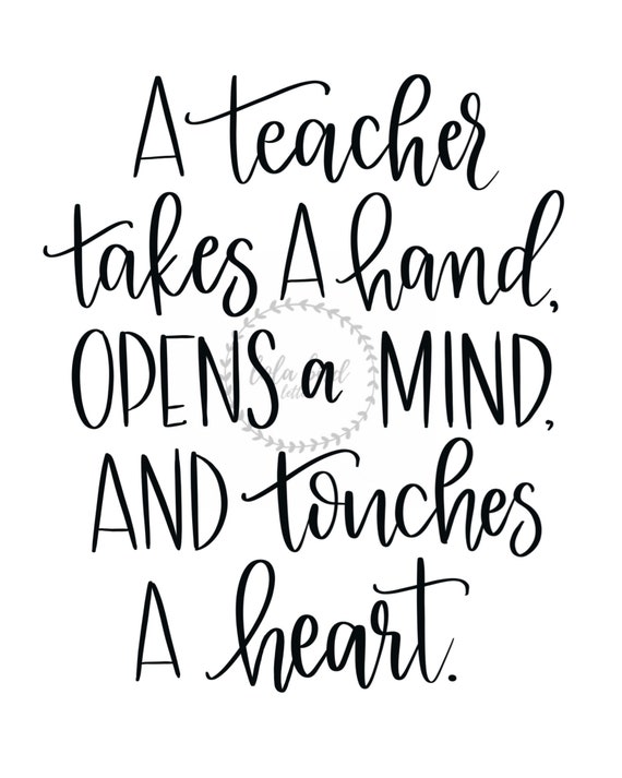 A Teacher Takes a Hand Opens a Mind and Touches a Heart | Etsy