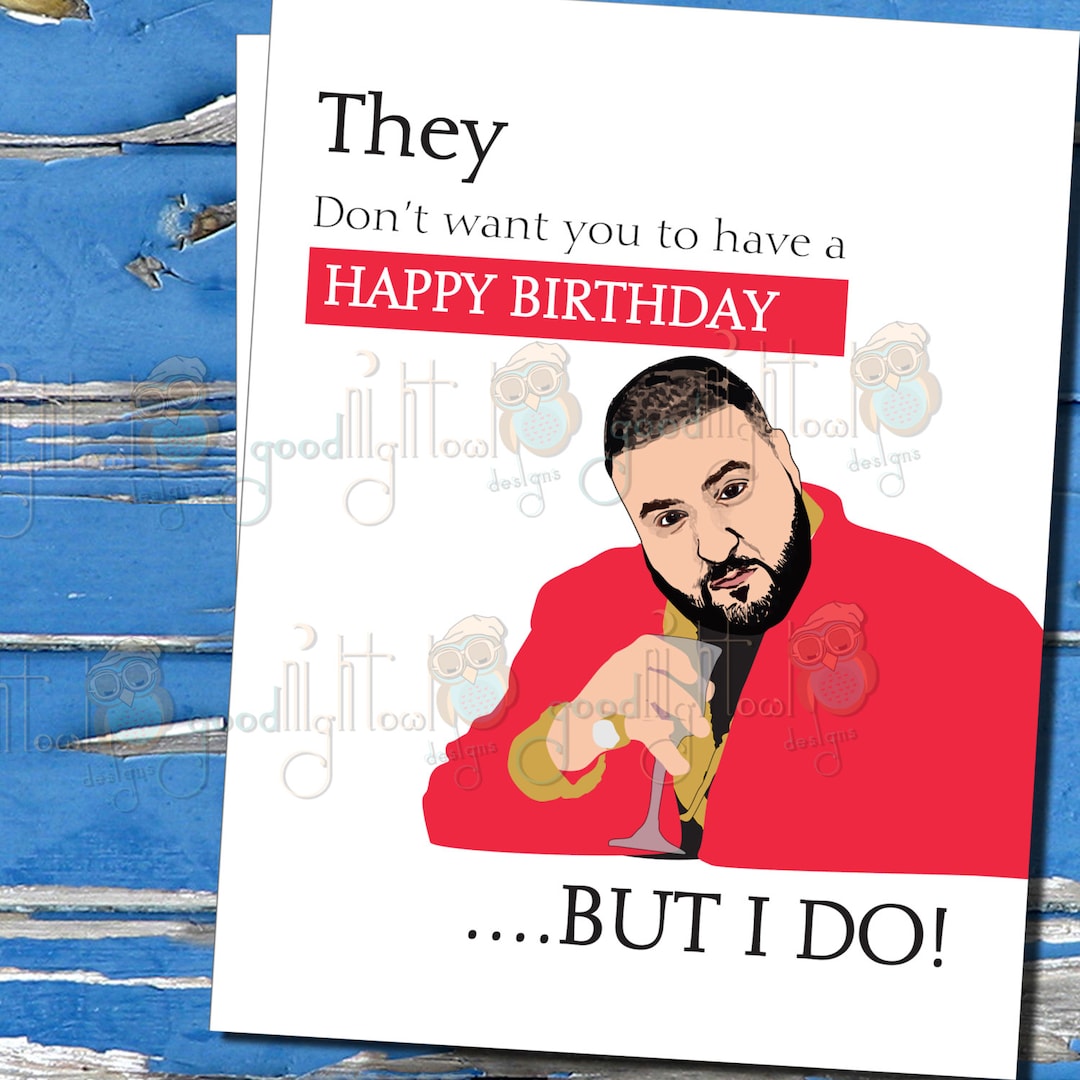 DJ Khaled Funny Birthday Card, They Don't Want You to Have a Happy Bday, Cute Birthday Day Card ...