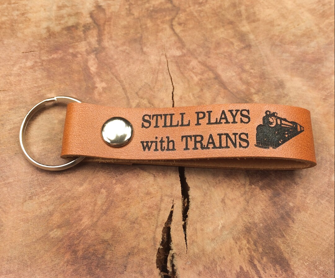 Train Lover Gift / Still Plays With Trains Keychain, Thick Premium ...
