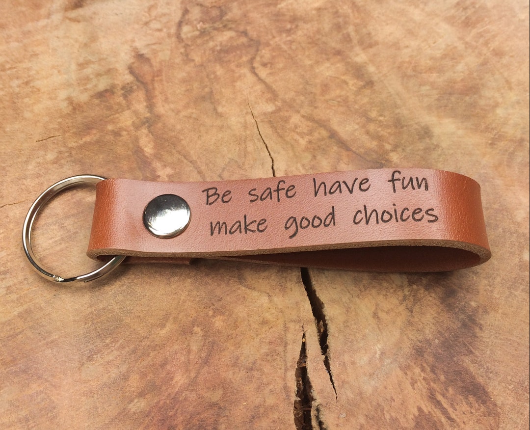 Be Safe, Have Fun, Make Good Choices Keychain, Personalised Leather ...