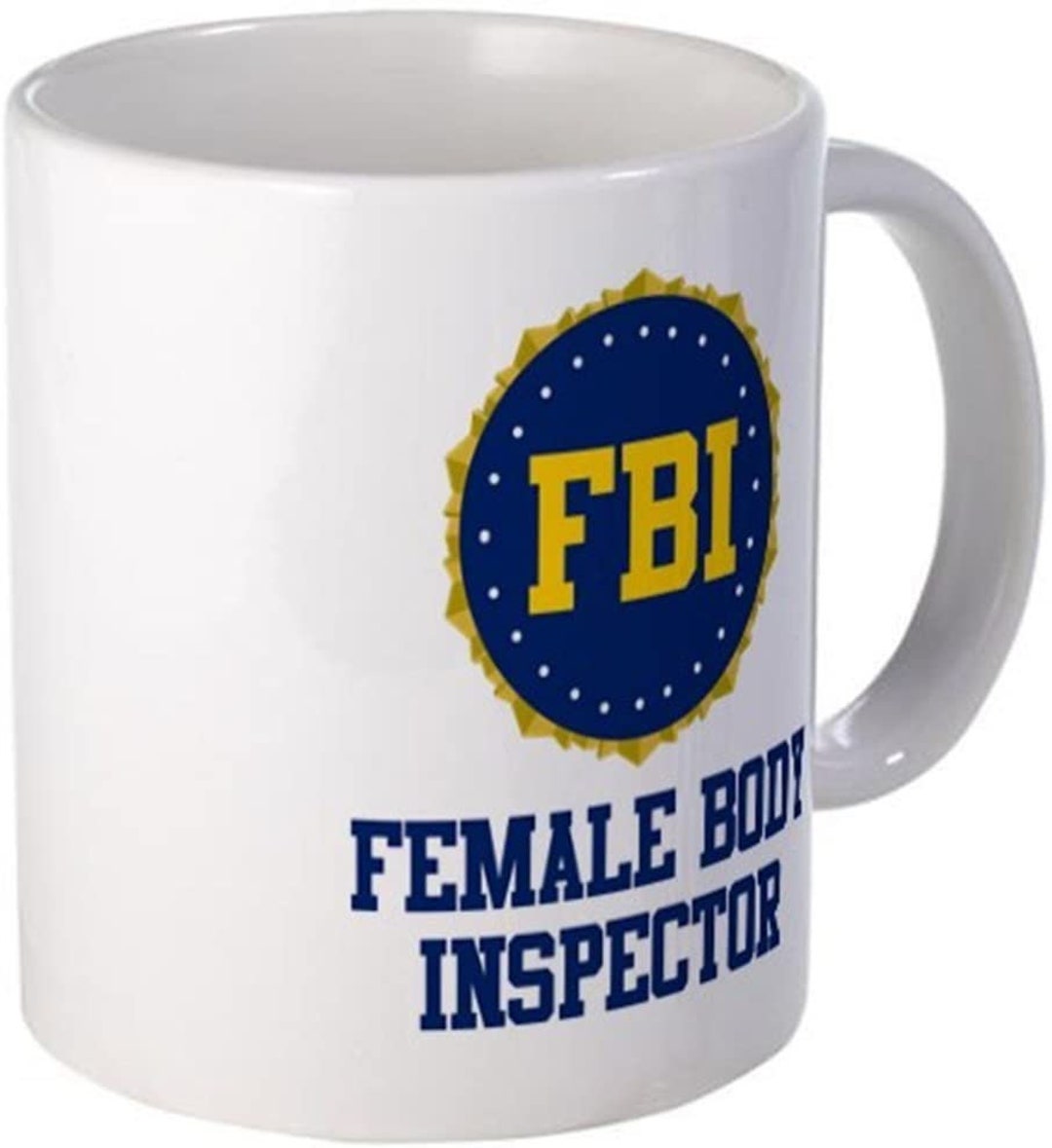 11 Ounce Mug - FBI Female Body Inspector - Ceramic 11oz Coffee/tea Cup ...