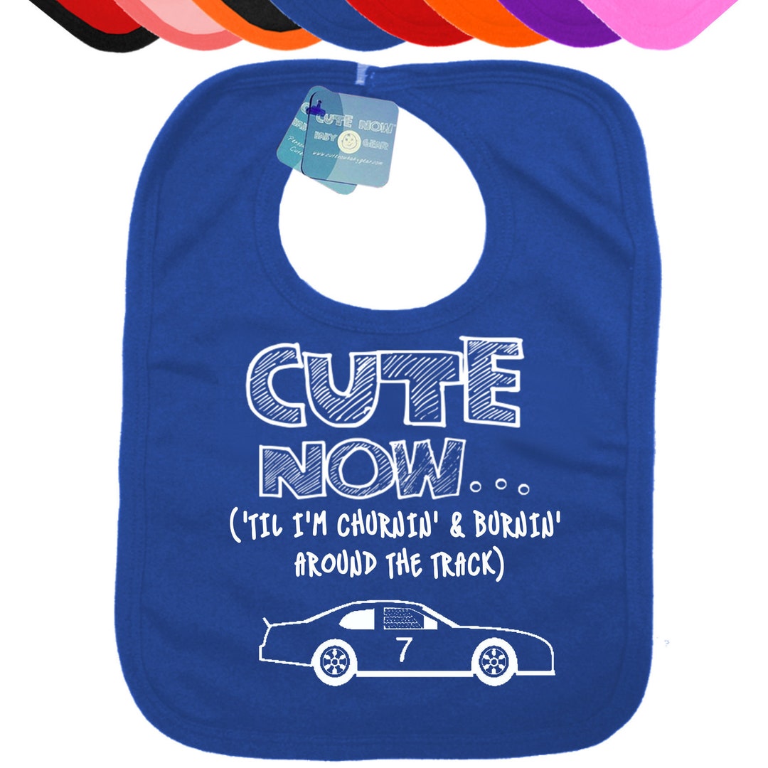 Baby Race Car Bib CUTE NOW... ('til I'm Churnin' & Burnin' Around the ...
