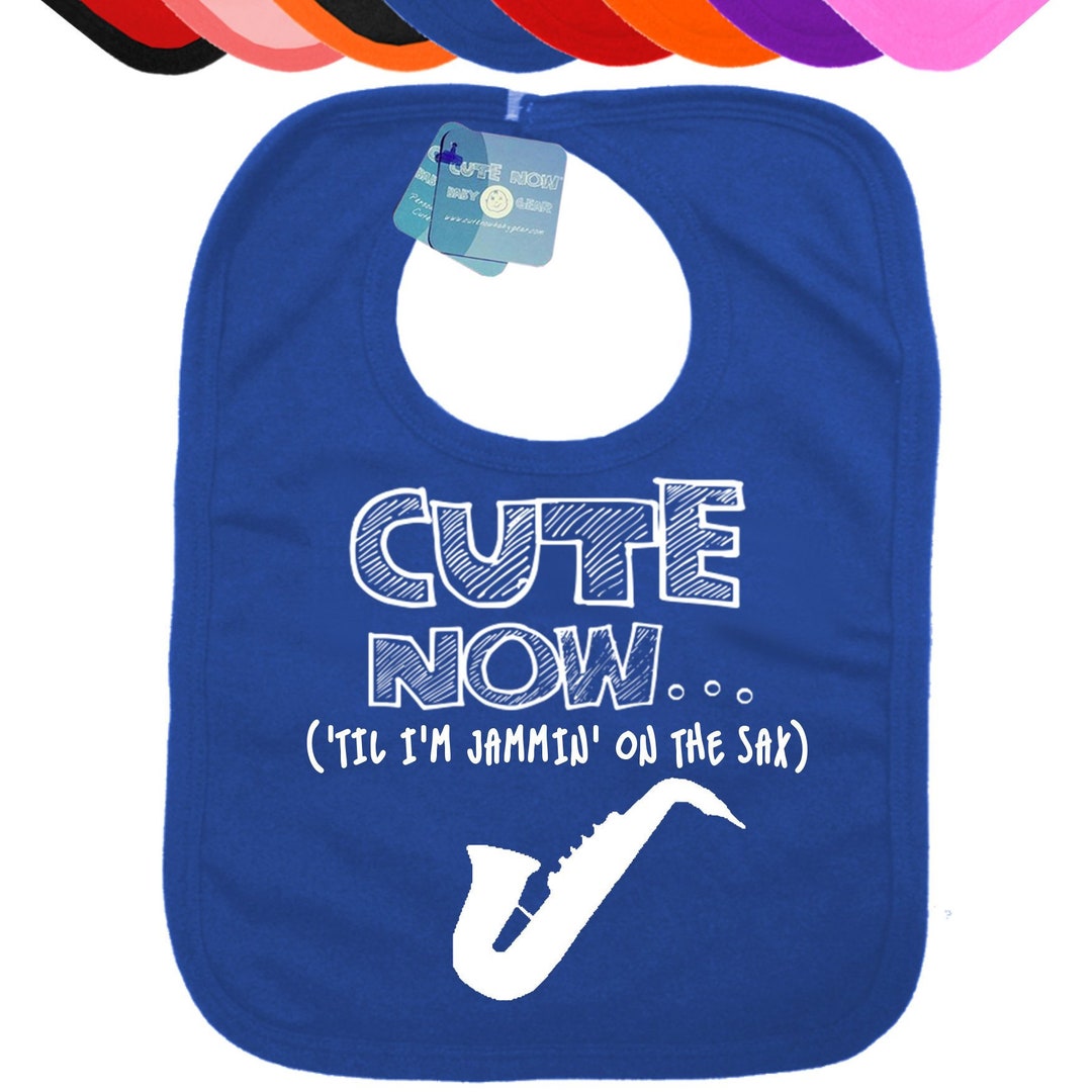 Baby Saxophone Bib CUTE NOW... ('til I'm Jammin' on the Sax) Gift Funny ...