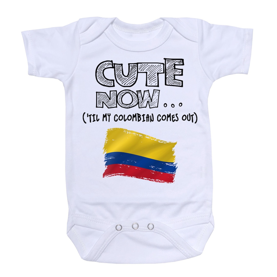Baby Colombia Bodysuit CUTE NOW... 'til My Colombian Comes Out Gift ...