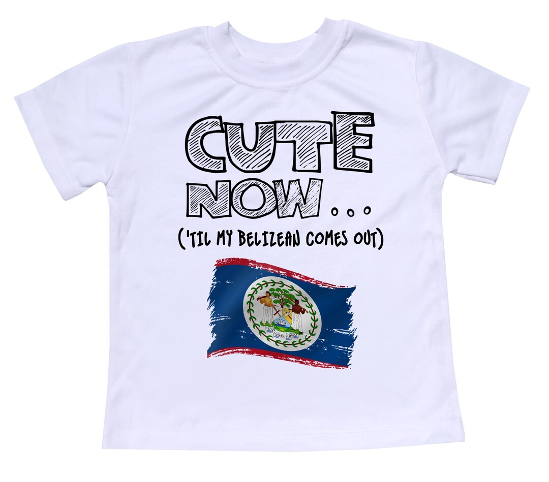 Cute Now... 'til My Belizean Comes Out Funny Toddler Kids Belize Flag ...
