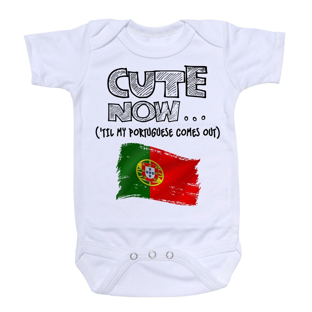 Flag of Portugal Baby Bodysuit - Cute Now...'til My Portuguese Comes ...