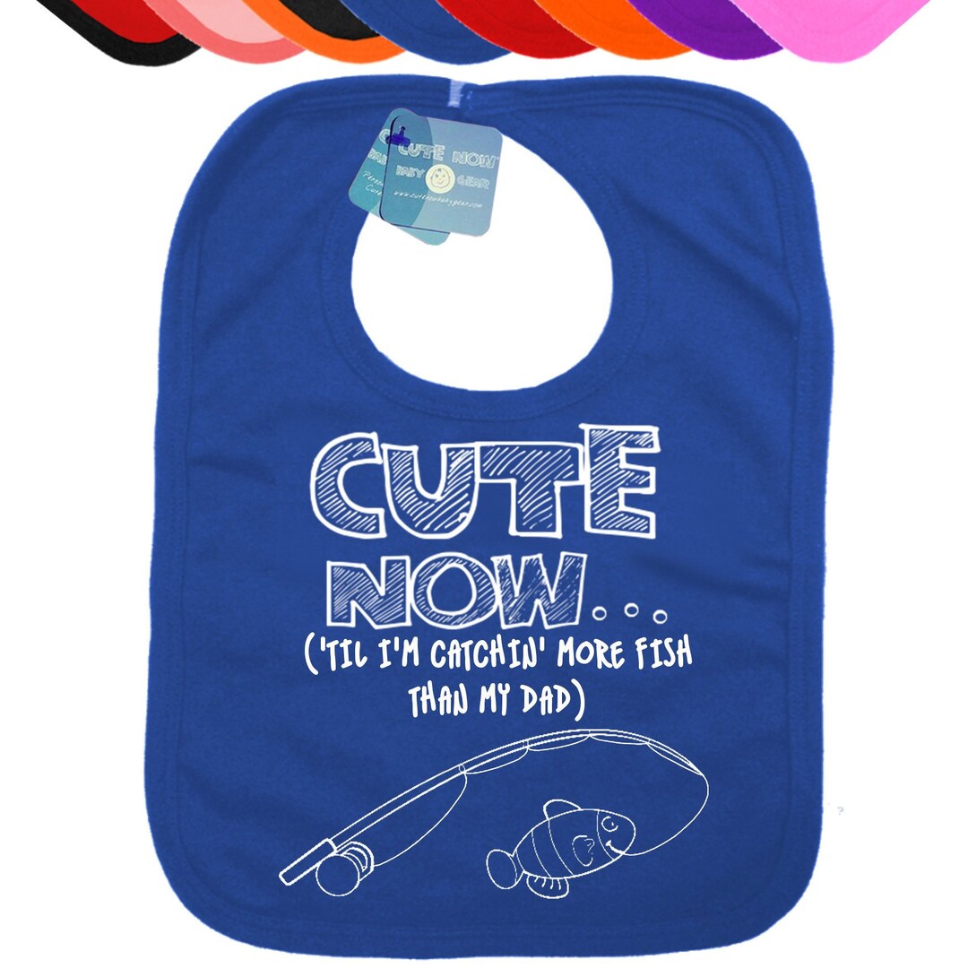 Baby Fishing Bib CUTE NOW... ('til I'm Catchin More Fish Than My Dad ...
