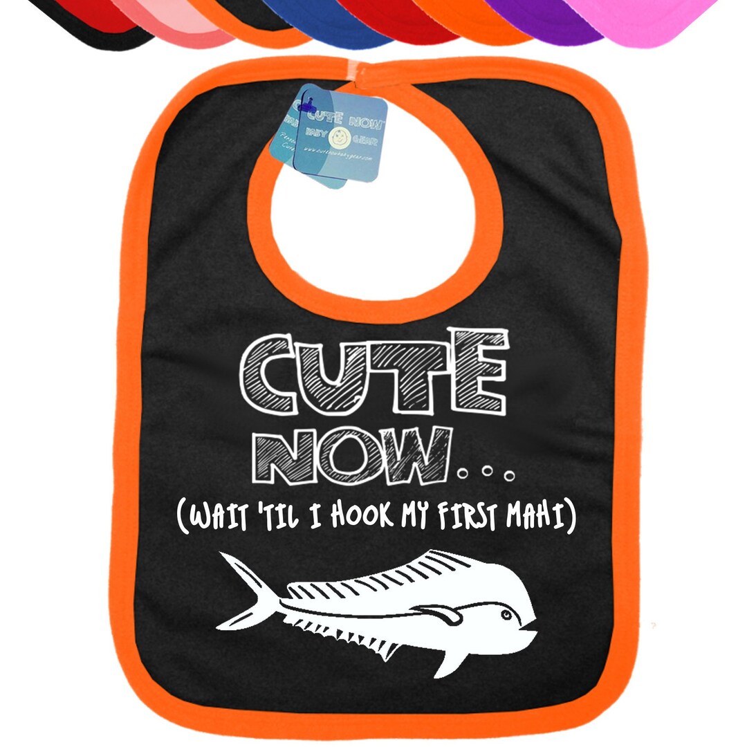 Baby Mahi Bib CUTE NOW... (wait 'til I Hook My First Mahi) Gift Funny ...