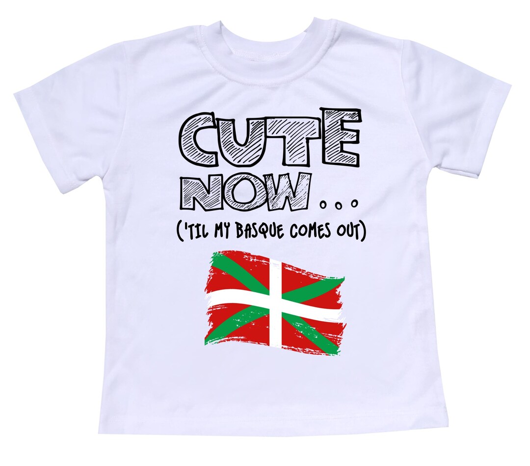 Cute Now... 'til My Basque Comes Out Funny Toddler Kids Spain Flag ...