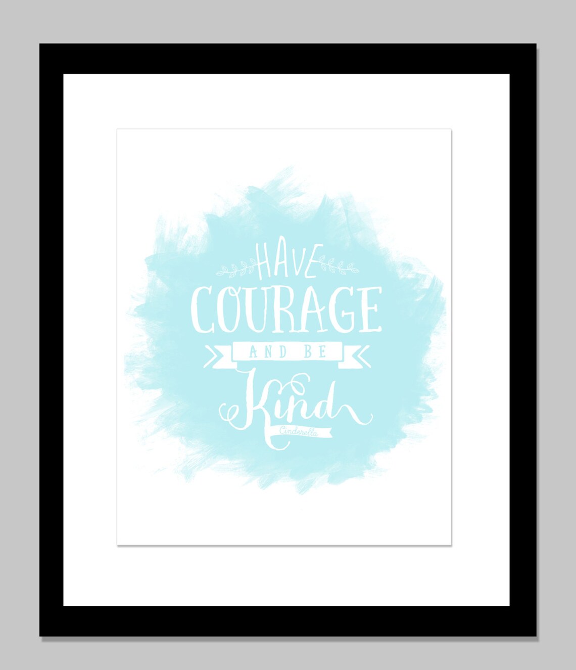 Have Courage & Be Kind | Cinderella | 8x10 | INSTANT DOWNLOAD *SALE* - Etsy