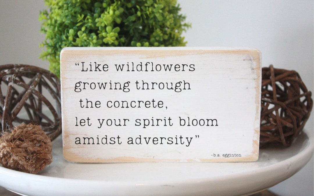 Motivational Quote Sign / Like Wildflowers Growing Through Concrete Let ...