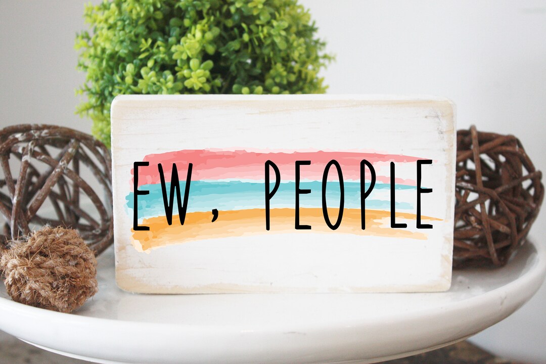 Small Wood Funny Desk Sign / Ew People Quote / Handcrafted Home Decor ...