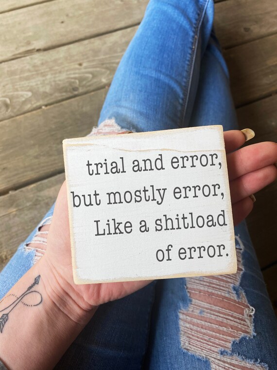 Funny Desk Sign / Trial and Error but Mostly Error. Like a | Etsy