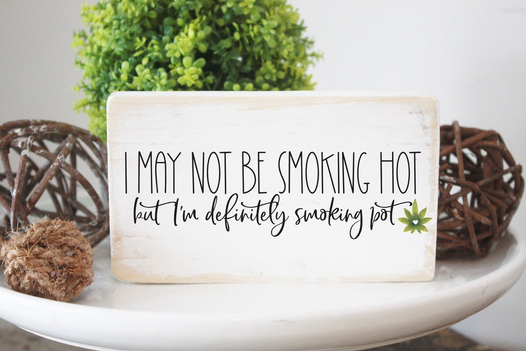 Funny Cannabis Gift / I May Not Be Smoking Hot but I'm Definitely ...