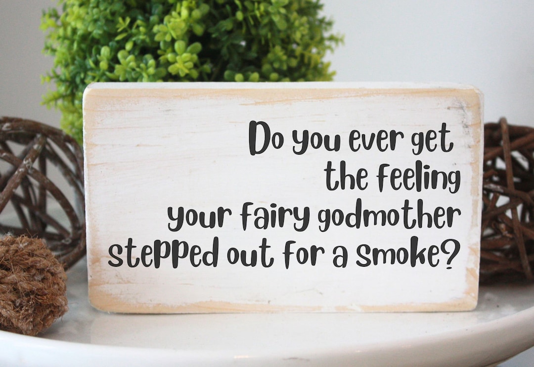 Funny Wood Sign Gift Do You Ever Get the Feeling Your Fairy Godmother ...