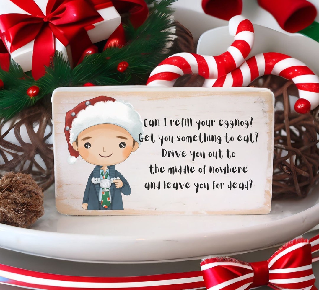 Can I Refill Your Eggnog Get You Something to Eat Drive You Out to the ...