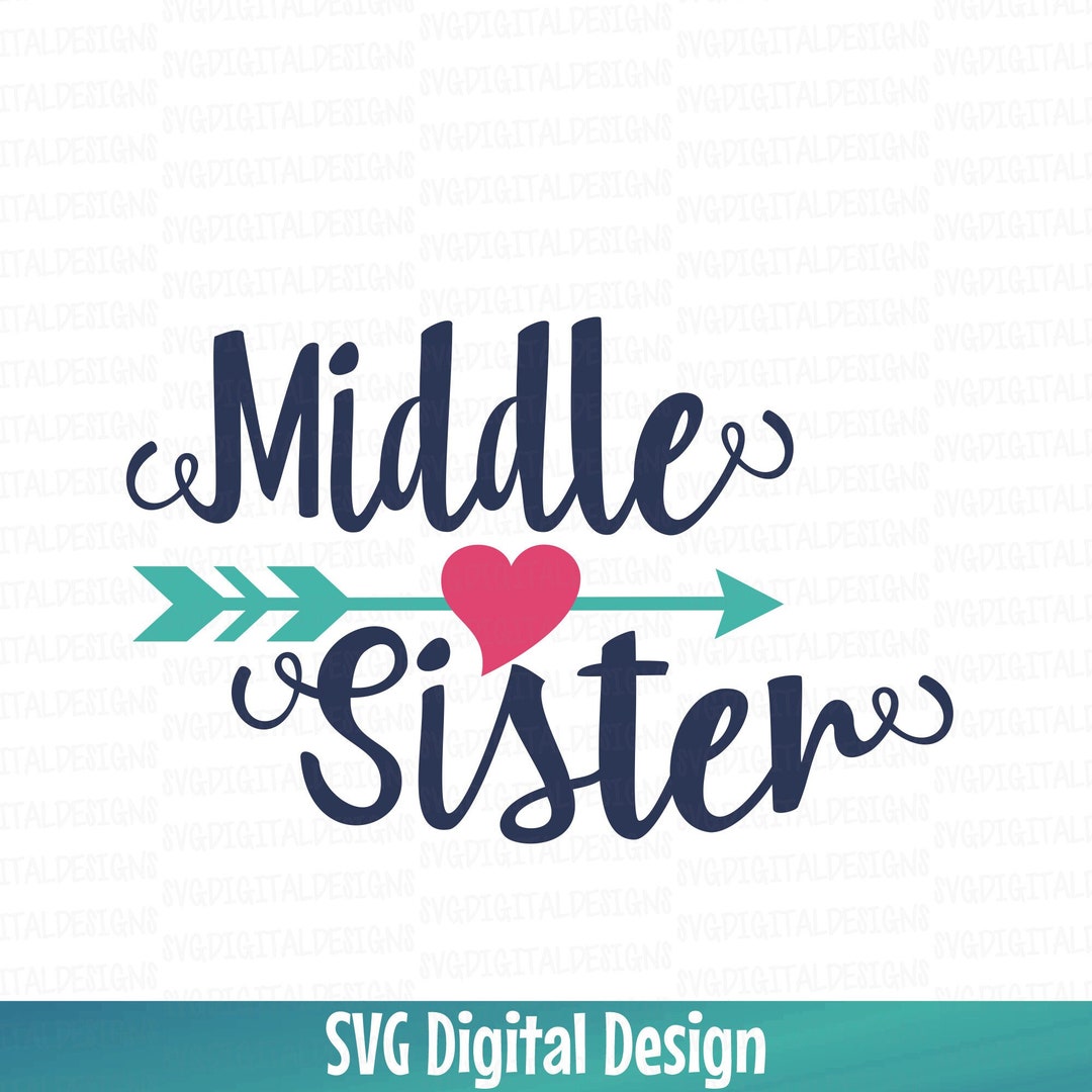 Middle Sister Svg, Sibling Cutting Files for Silhouette, Cricut & More ...