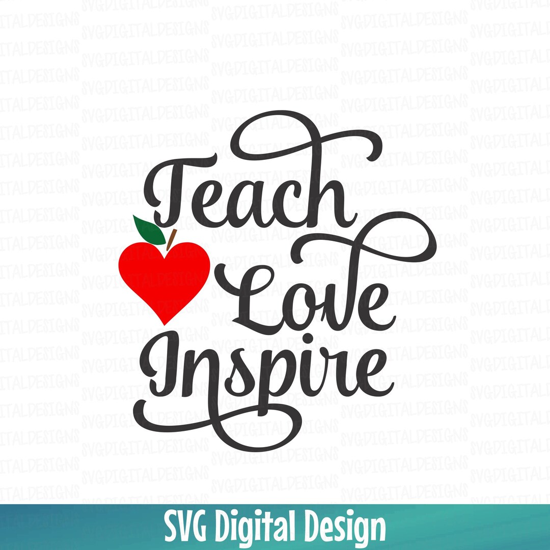 School Svg, Teacher Svg, Teach Love Inspire Quote Svg Cut Files Svg Dxf ...