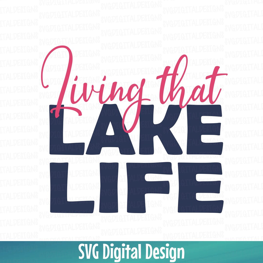 Living That Lake Life Svg, Vacation Cut Files, Lake Digital Design ...