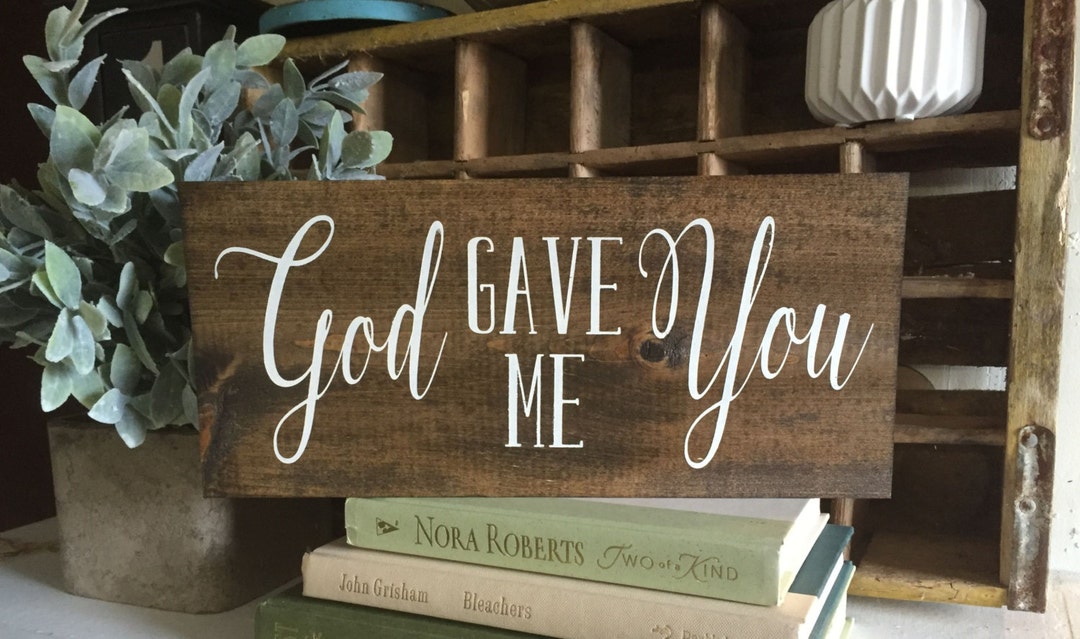 God Gave Me You Sign, God Gave Me You, God Gave Me You Wooden Sign ...