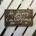 Be Strong and Courageous, Wood Sign, Wooden Sign, Farmhouse Sign ...
