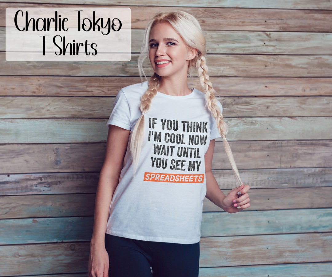 Think I'm Cool Now Wait Until You See My Spreadsheets Women's T-shirt ...