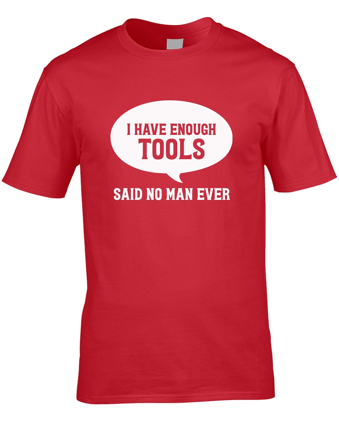 I Have Enough Tools Said No Man Ever Men's T-shirt Funny D.I.Y. Builder ...