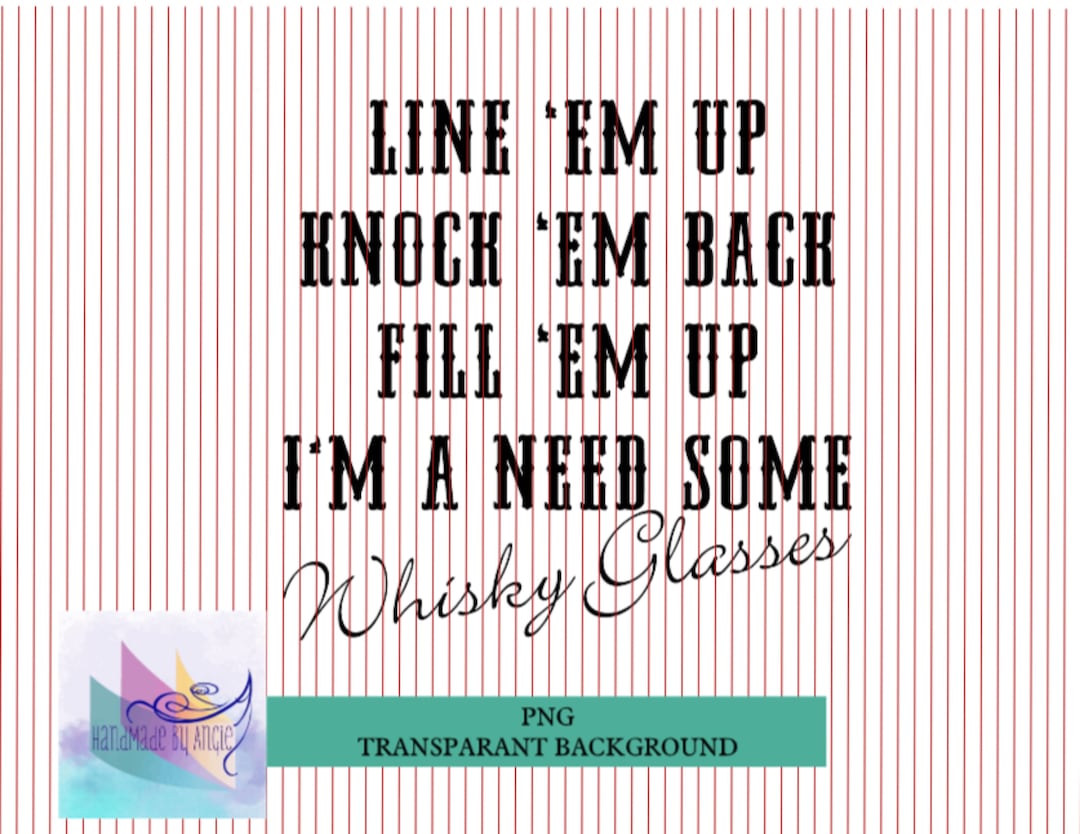 Line Em Up Knock Em Back Fill Em Up I'ma Need Some - Etsy