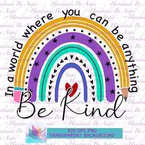 In a World Where You Can Be Anything Be Kind PNG, Sublimation Digital ...