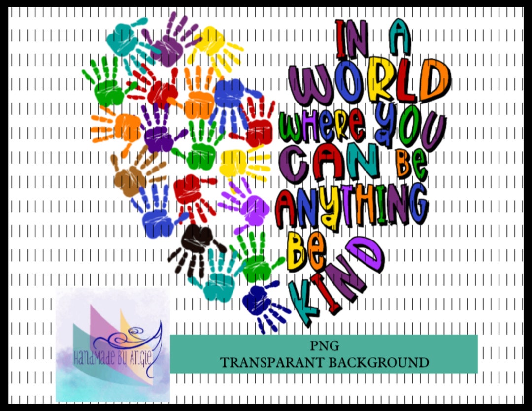 In a World Where You Can Be Anything Be Kind PNG, Sublimation Digital ...