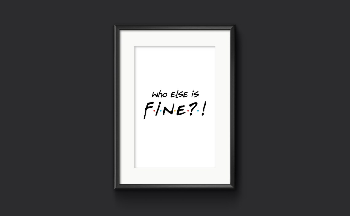 Buy Who Else is Fine?! Friends Quote Wall Print, Ross Quote Art Online ...