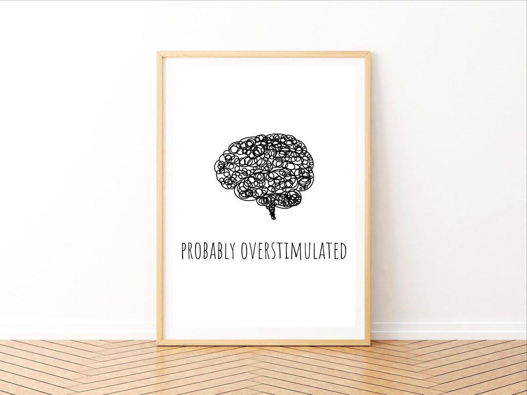 Probably Overstimulated- Printable Digital File for Posters, Photo ...