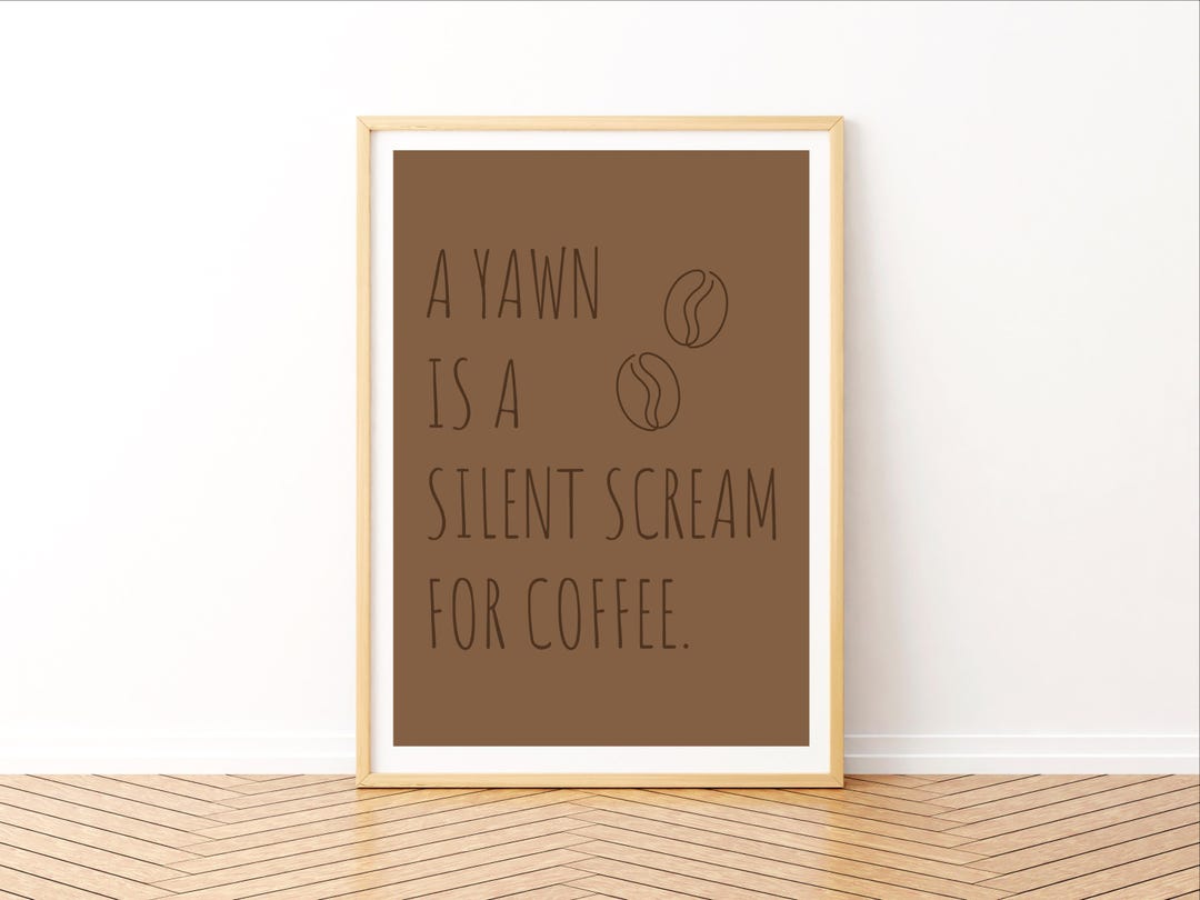 A Yawn is a Silent Scream for Coffee - Printable Digital File for ...