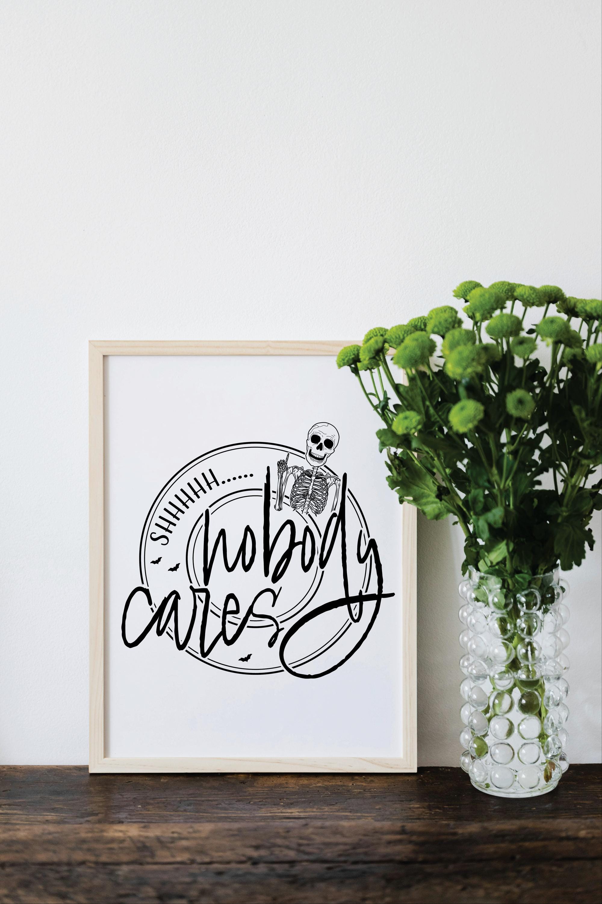 Sassy Skeleton- Shh.. Nobody Cares: PNG Pdf SVG Jpg AI- Digital File ...