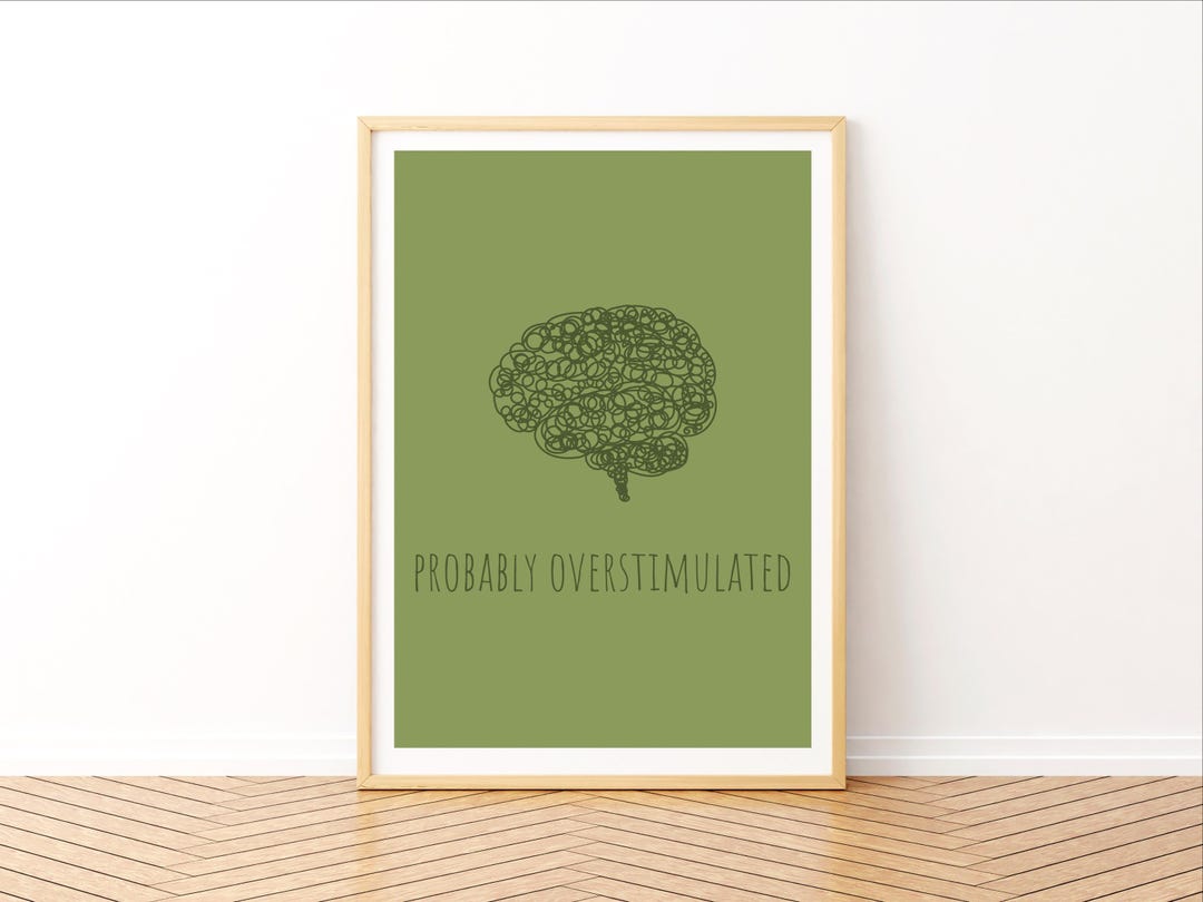 Probably Overstimulated- Printable Digital File for Posters, Photo ...