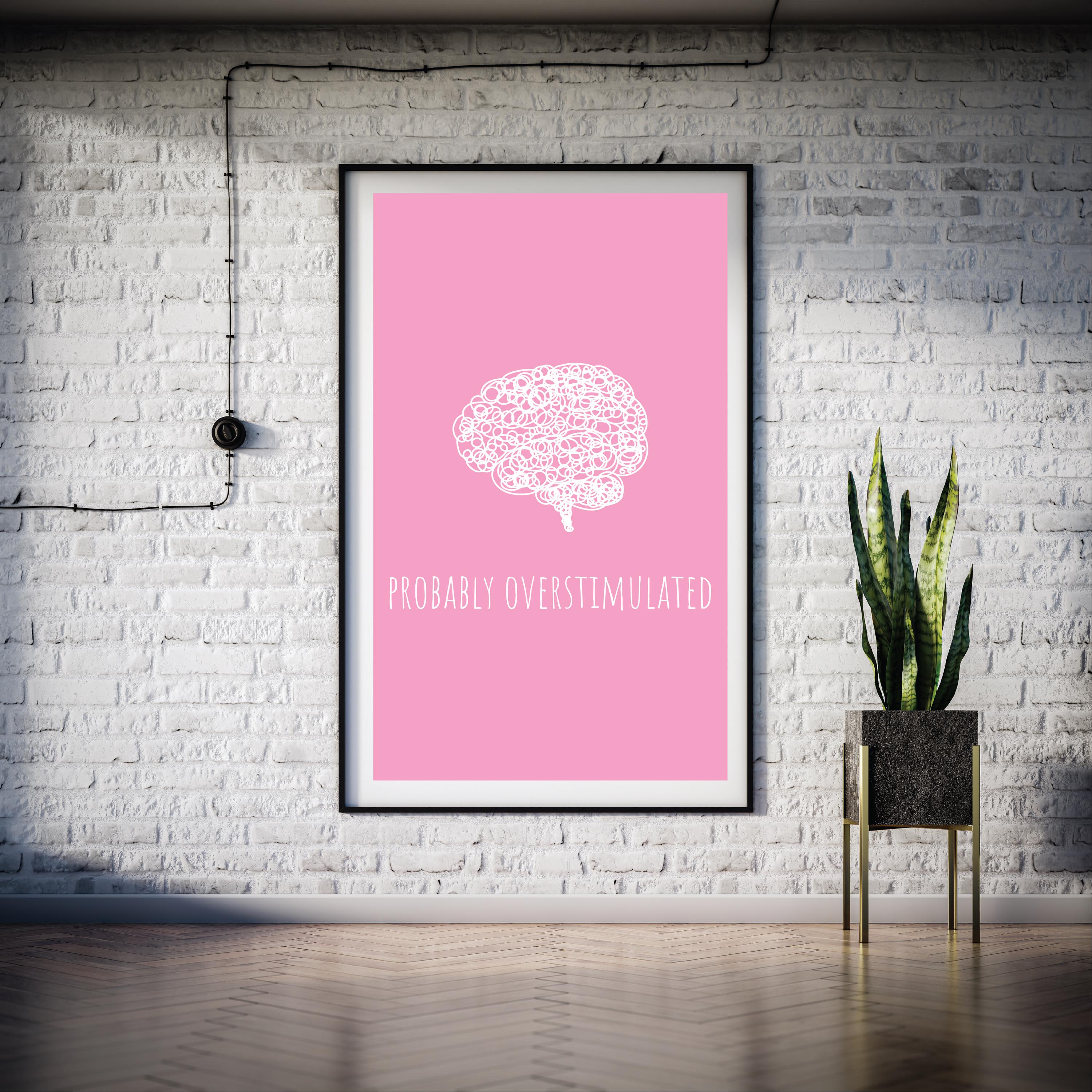 Probably Overstimulated- Printable Digital File for Posters, Photo ...