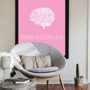 Probably Overstimulated- Printable Digital File for Posters, Photo ...