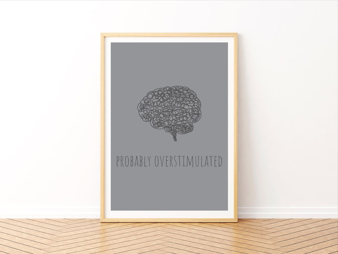 Probably Overstimulated- Printable Digital File for Posters, Photo ...