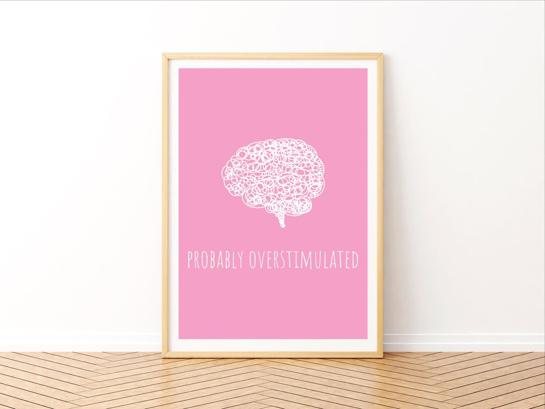 Probably Overstimulated- Printable Digital File for Posters, Photo ...