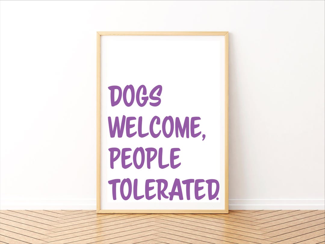 Dogs Welcome, People Tolerated -printable Digital File for Posters ...