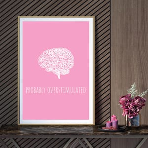 Probably Overstimulated- Printable Digital File for Posters, Photo ...