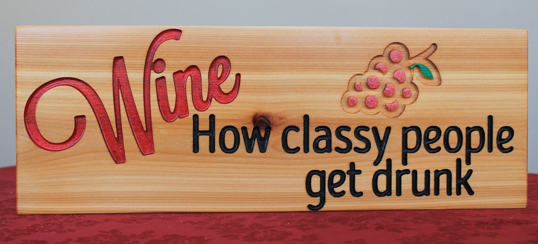 How Do Classy People Get Drunk... It's Wine Wood Sign - Etsy