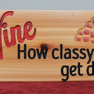 How Do Classy People Get Drunk... It's Wine Wood Sign - Etsy