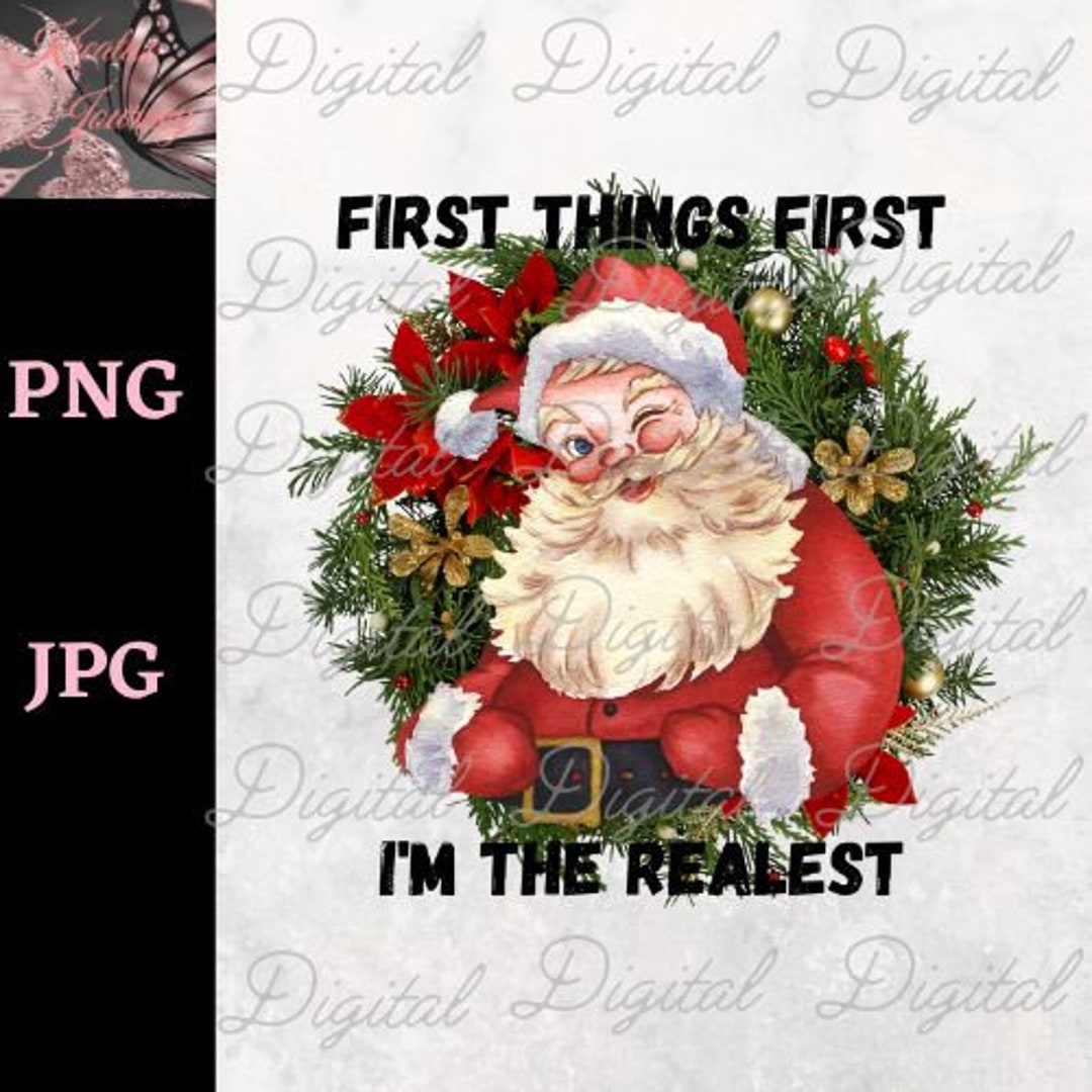 DIGITAL DOWNLOAD First Things First I'm the Realest Santa - Etsy