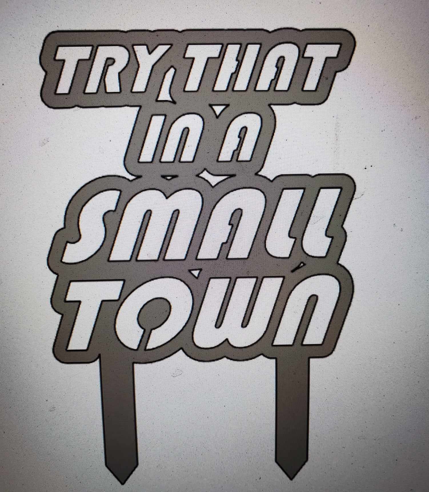 Try That in a Small Town Yard Sign Dxf Cut File. Jason Aldean Country ...