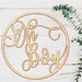 Oh Boy Circle Wood Sign - Wood Sign Art, Wooden Sign, Laser Cut Wood ...