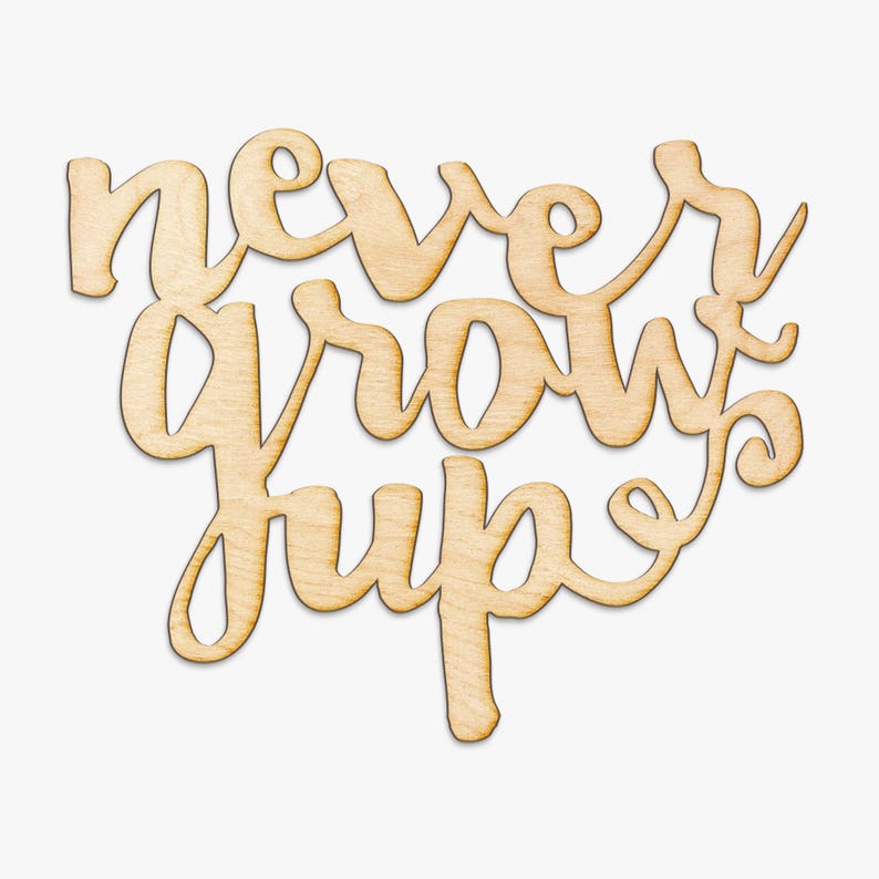 Never Grow up Wood Sign Wood Sign Art Wood Sign - Etsy