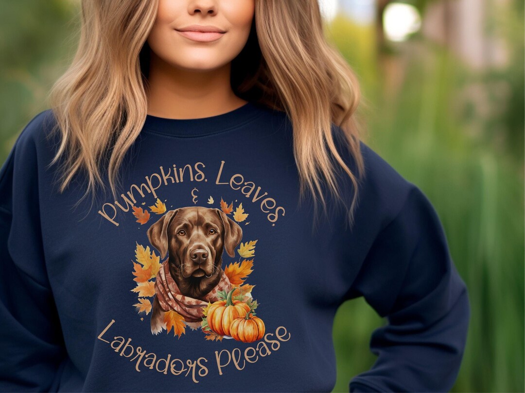 Fall Chocolate Labrador Sweatshirt, Pumpkins Leaves Dogs Please ...