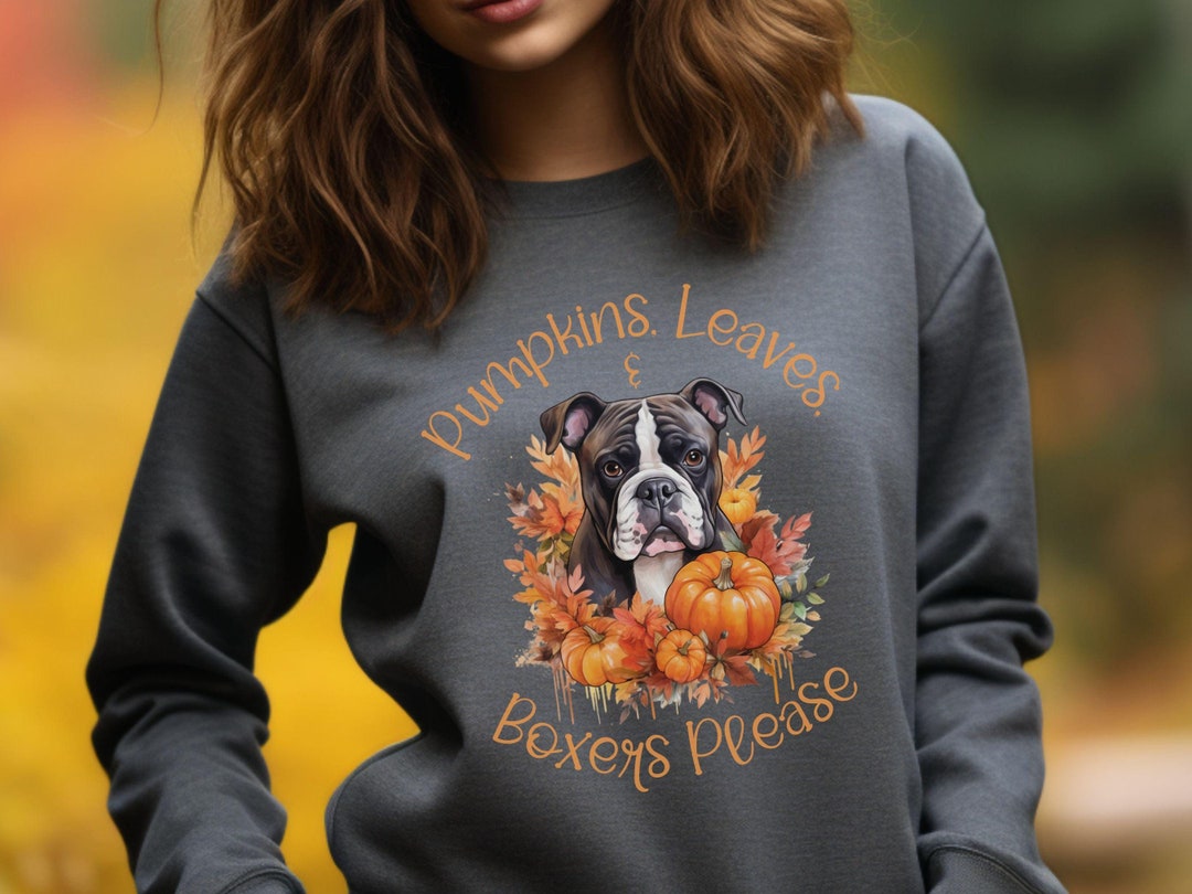 Fall Boxer Sweatshirt, Pumpkins Leaves Dogs Please, Boxer Owner Shirt ...